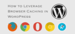 How to Leverage Browser Caching in WordPress {with/without} Plugin