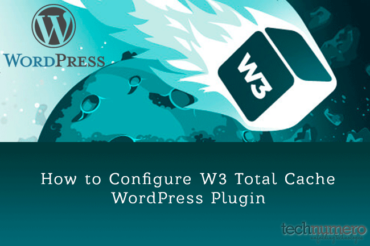 How to Install and Configure W3 Total Cache WordPress Plugin